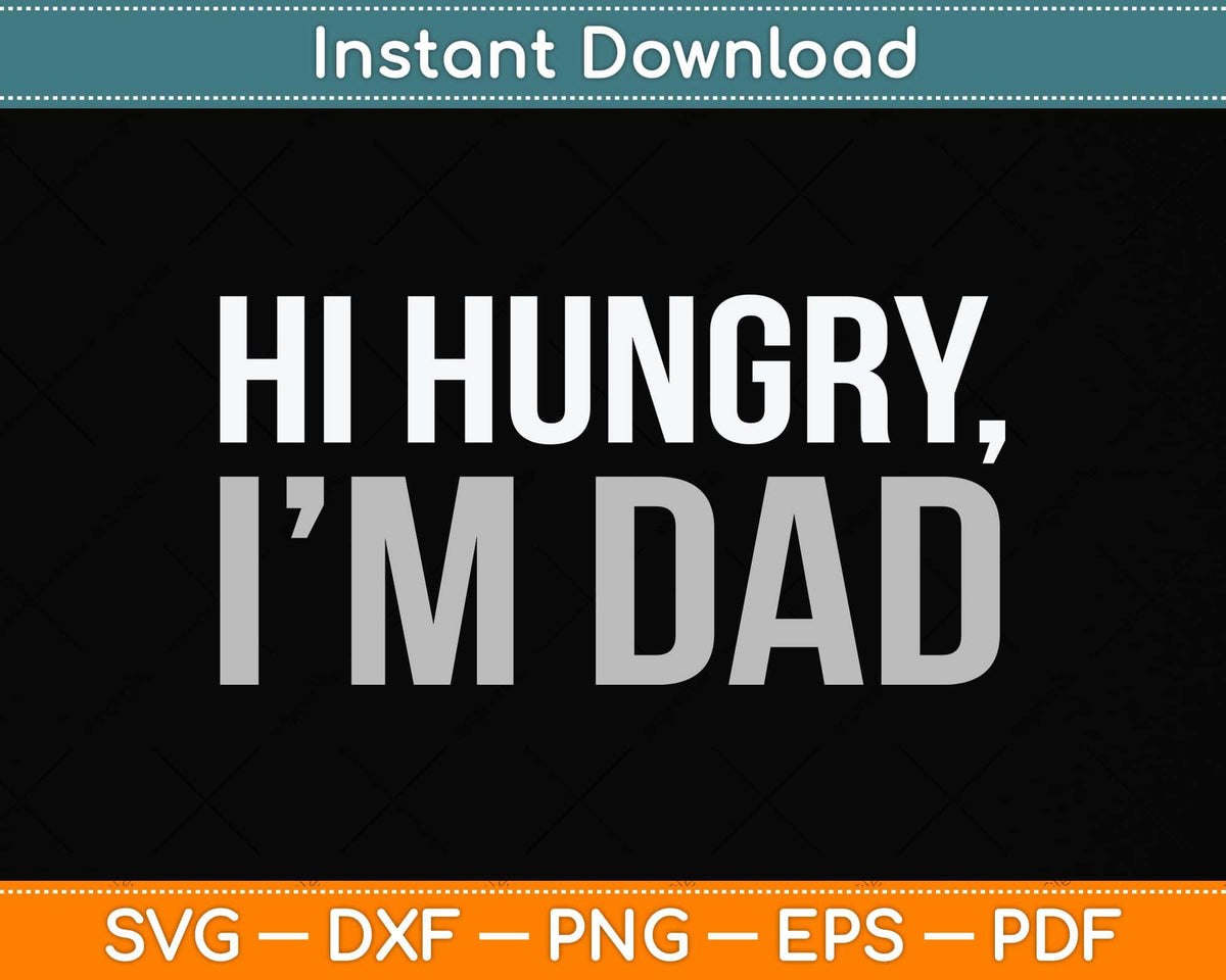 Hi Hungry I'm Dad Svg Cutting File – artprintfile