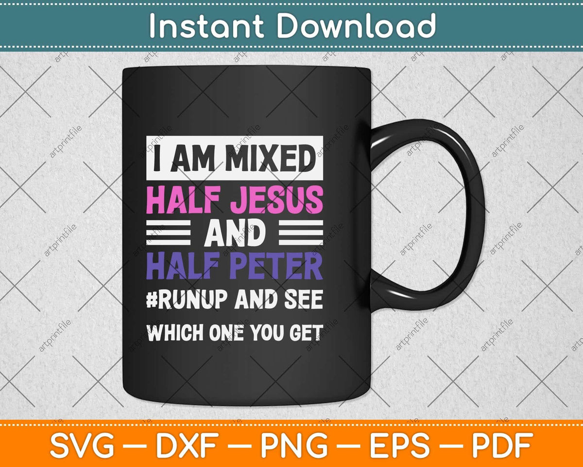 I am Mixed Half Jesus And Half Peter Funny Christian Svg Cutting File ...
