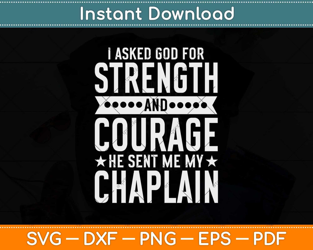 I Asked God For Strength And Courage He Sent Me My Chaplain Svg File – artprintfile
