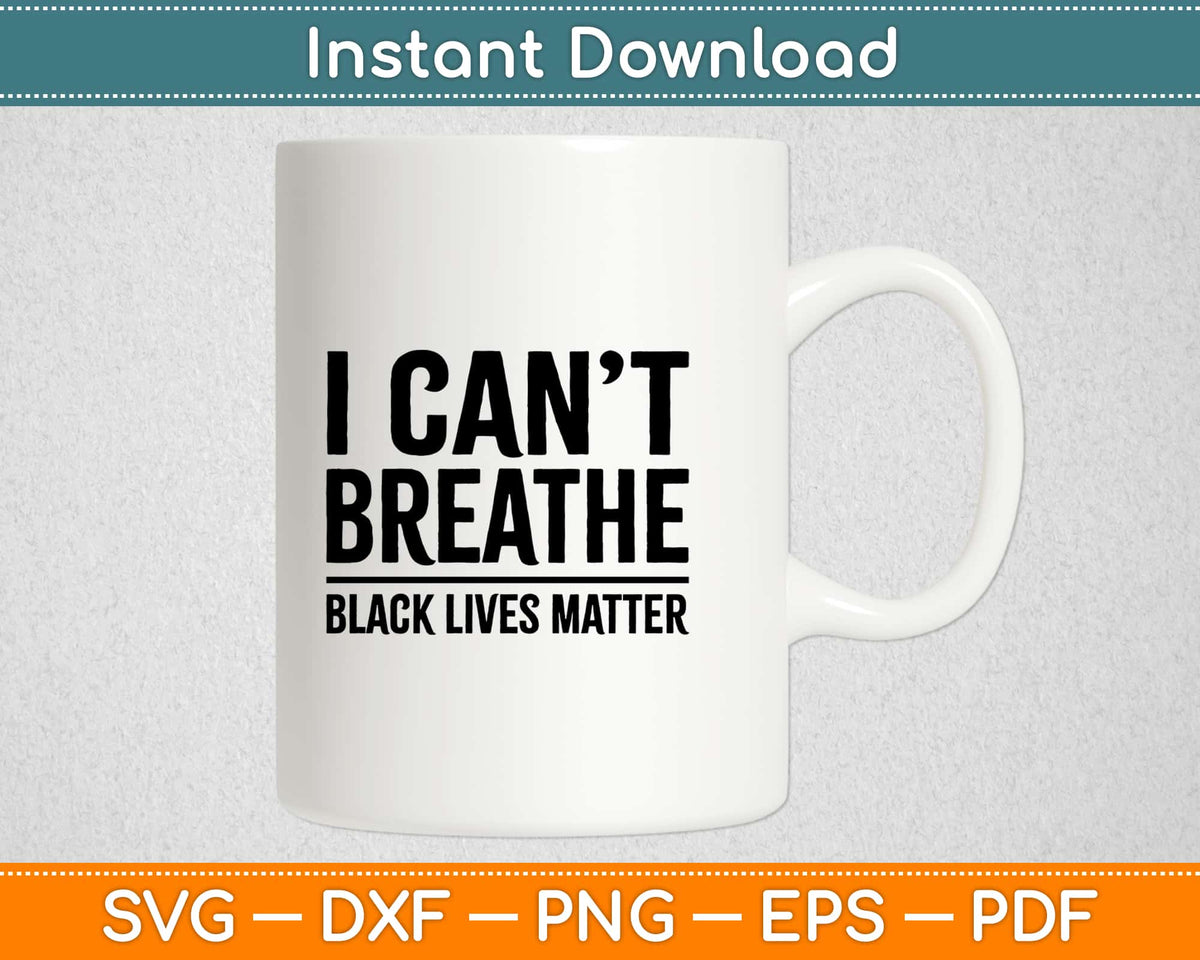 I Can't Breathe Black Lives Matter Svg Design Cricut Printable Cutting ...