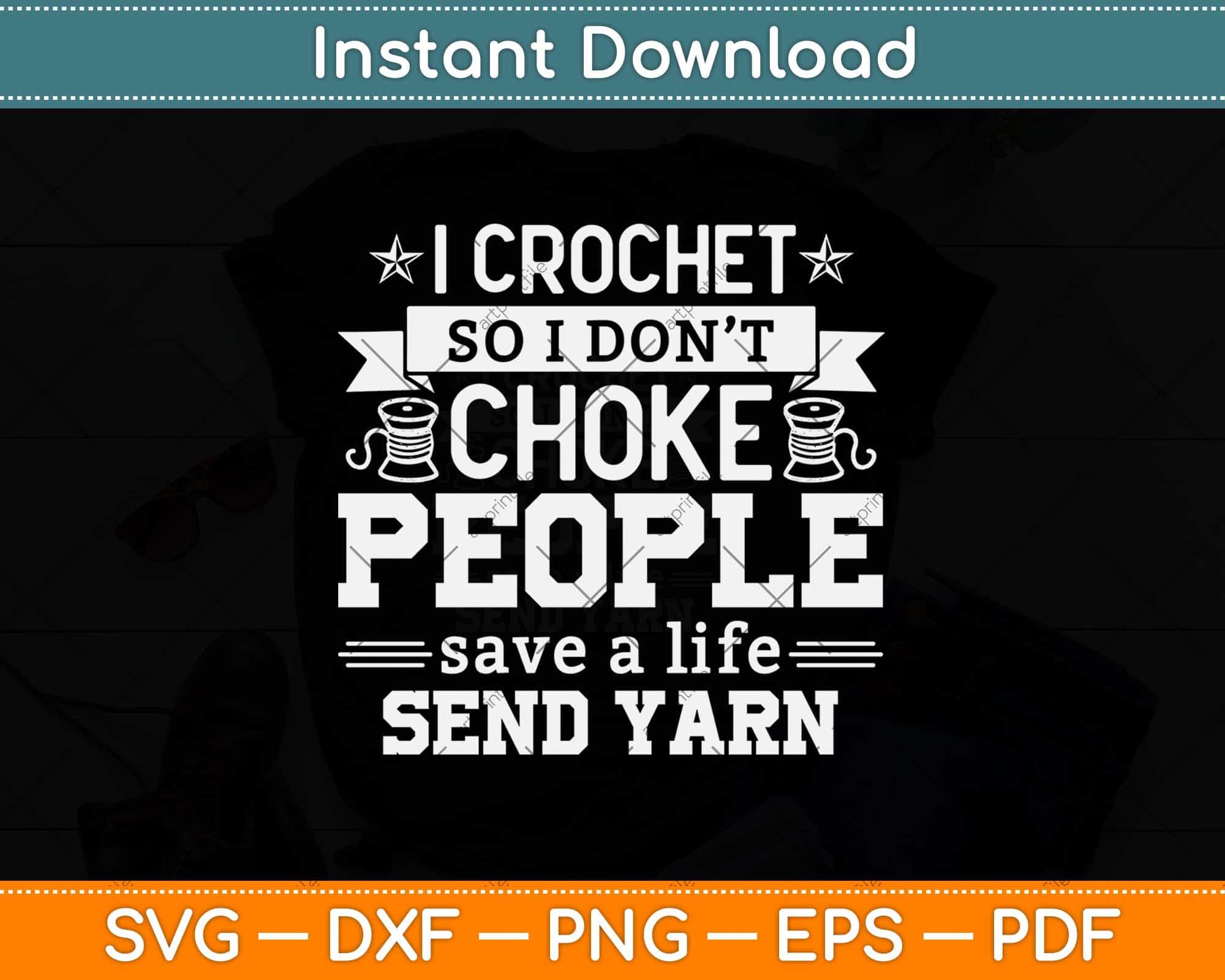 I Crochet So I Don't Choke People Save A Life Send Yarn Svg Cut File ...