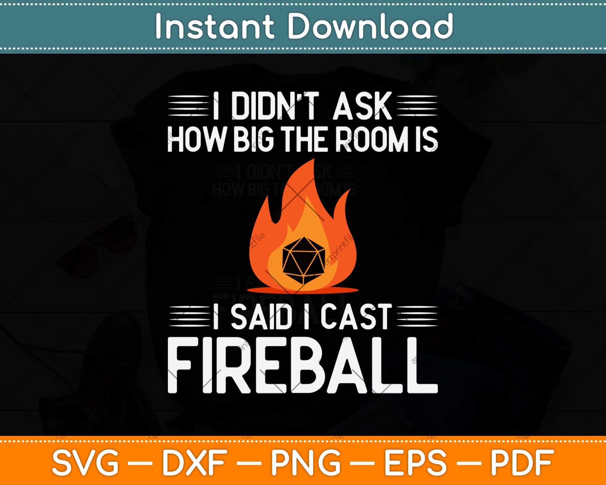 I Didn’t Ask How Big The Room Is I Said I Cast Fireball Svg Png Dxf ...