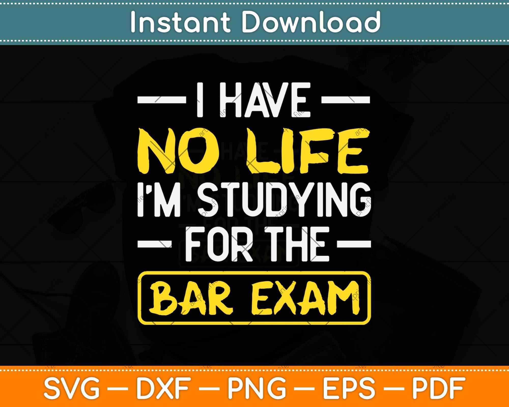 I Have No Life I’m Studying For The Bar Exam Bar Exam Svg Cutting File ...