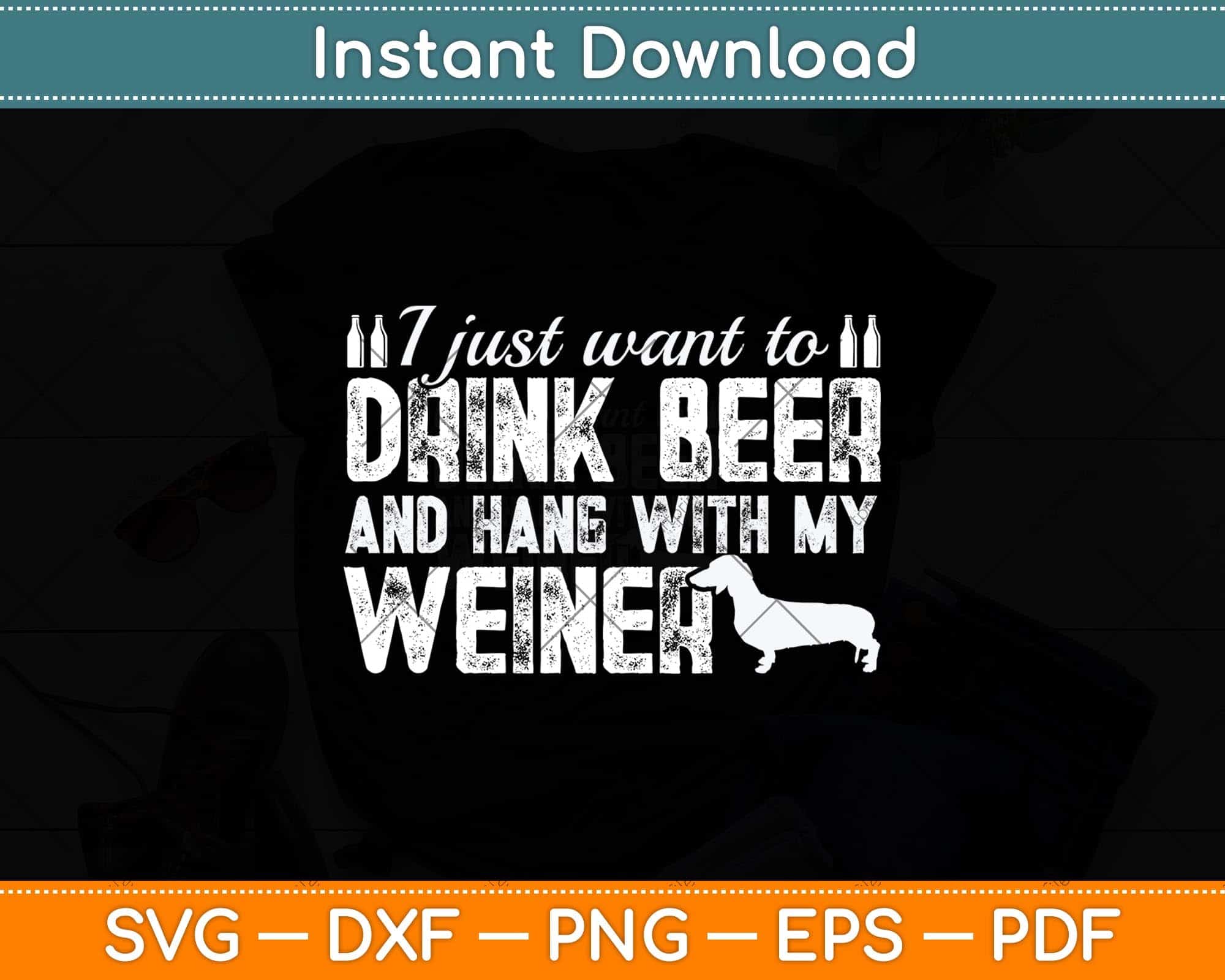 I Just Want To Drink Beer And Hang With My Weiner Svg Cutting File ...