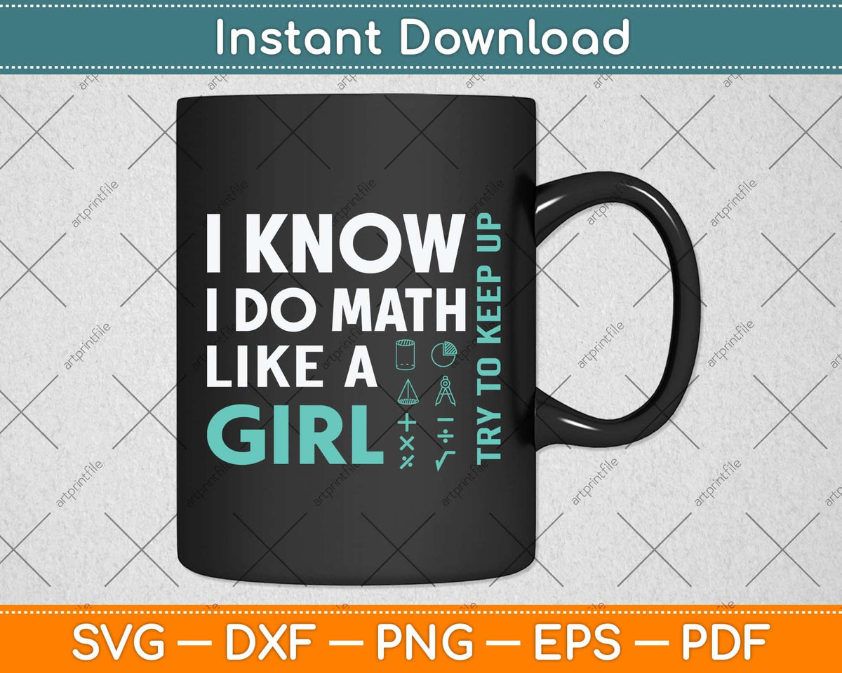 I Know I Do Math Like A Girl Try To Keep Up Funny Math Svg Cutting File ...