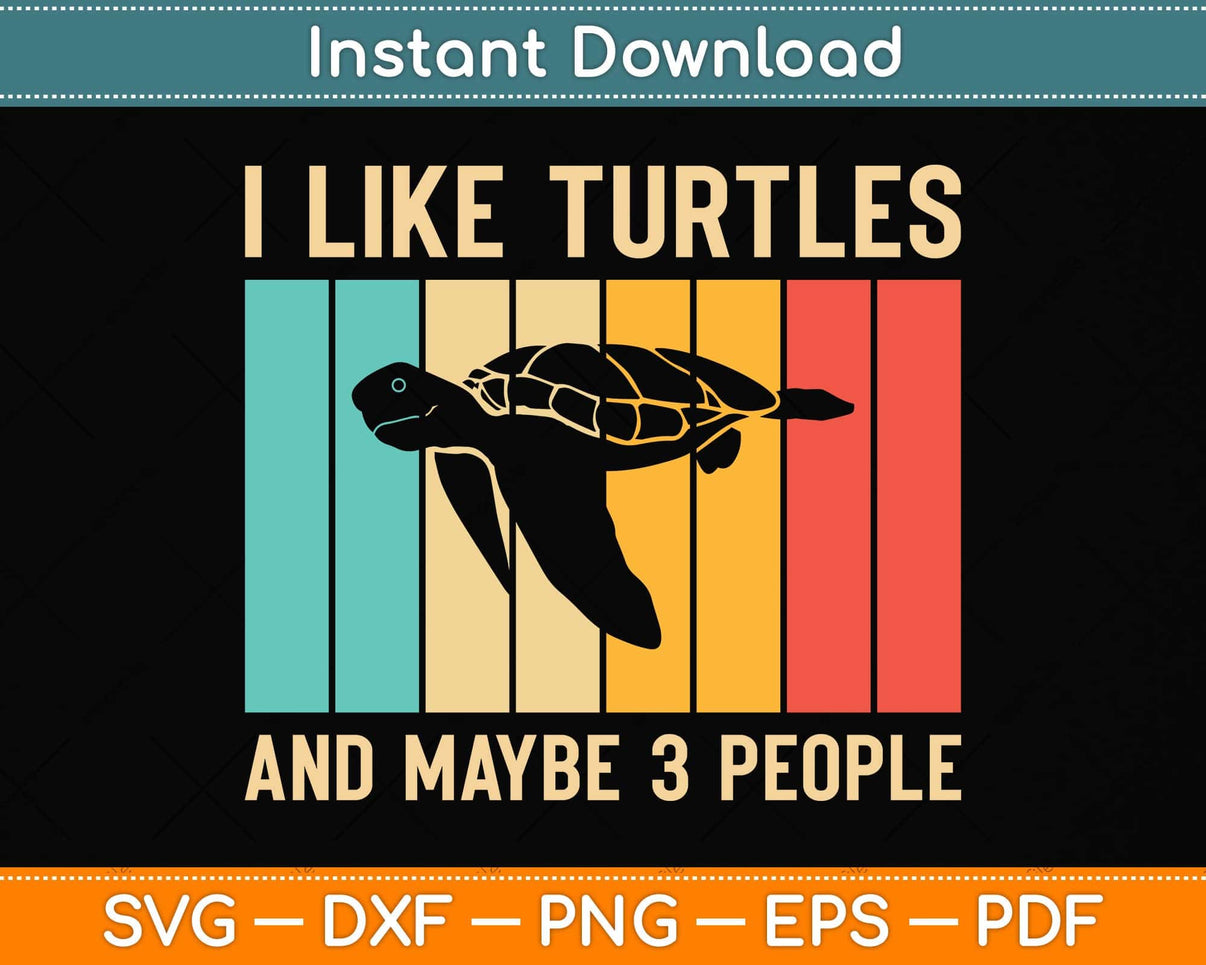 I Like Turtles And Maybe 3 People Funny Turtle Svg Cutting File ...