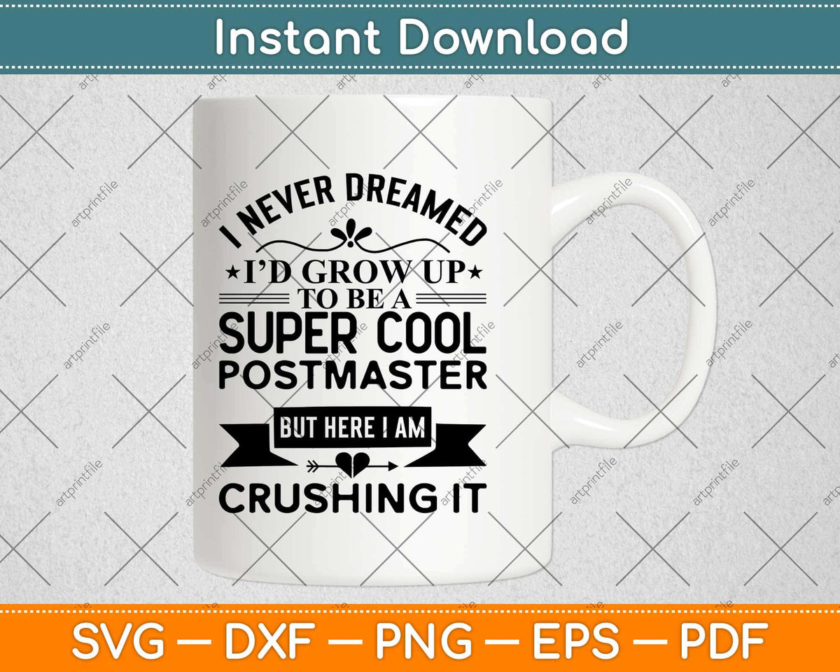 I Never Dreamed I’d Grow Up To Be A Super Coll Postmaster Svg File ...