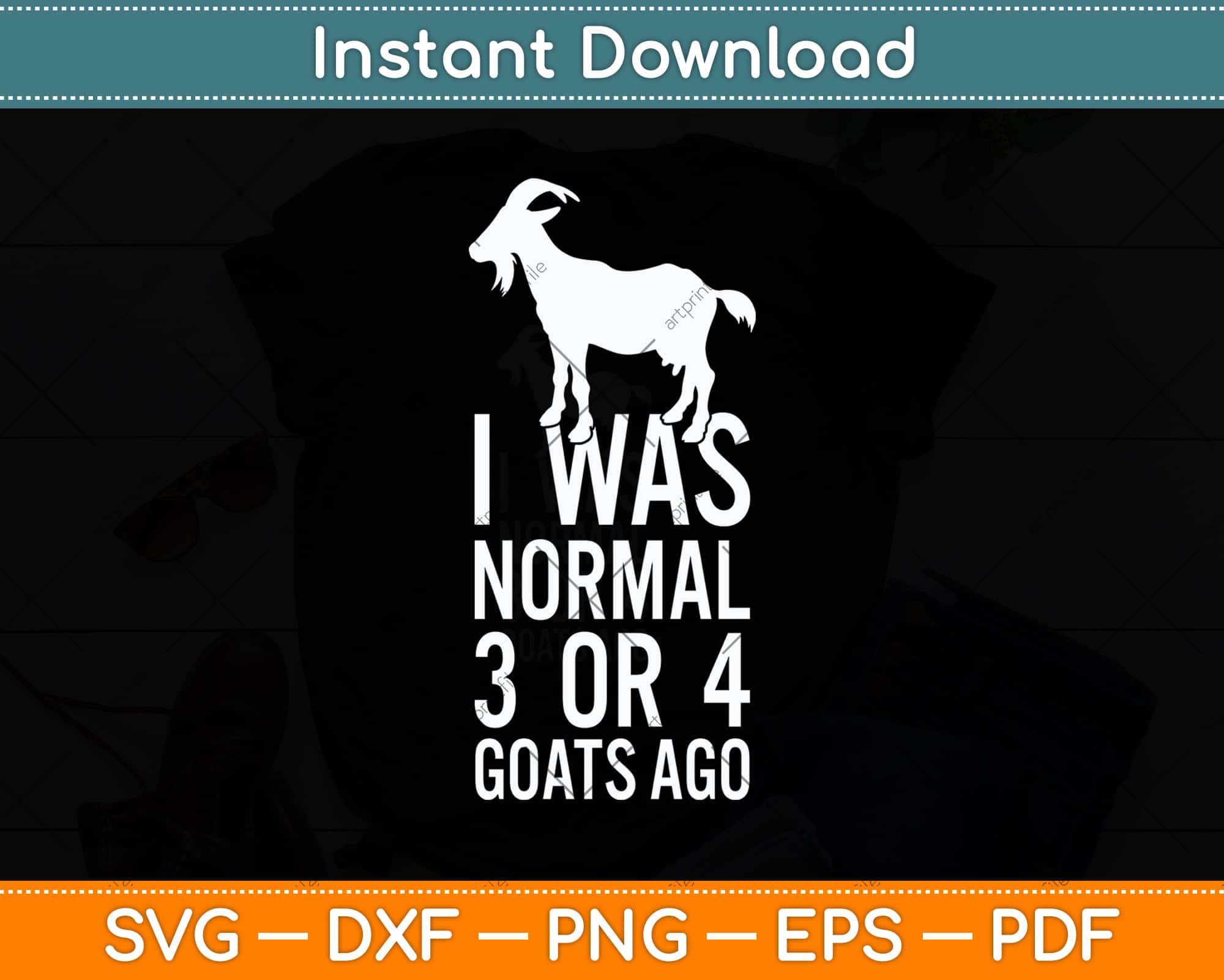 I Was Normal 3 Or 4 Goats Ago Goat Svg Cutting File – artprintfile