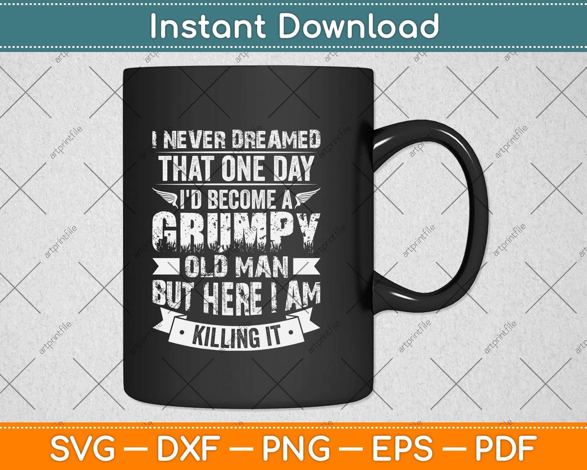 I'd Become A Grumpy Old Man Svg Cutting File – artprintfile