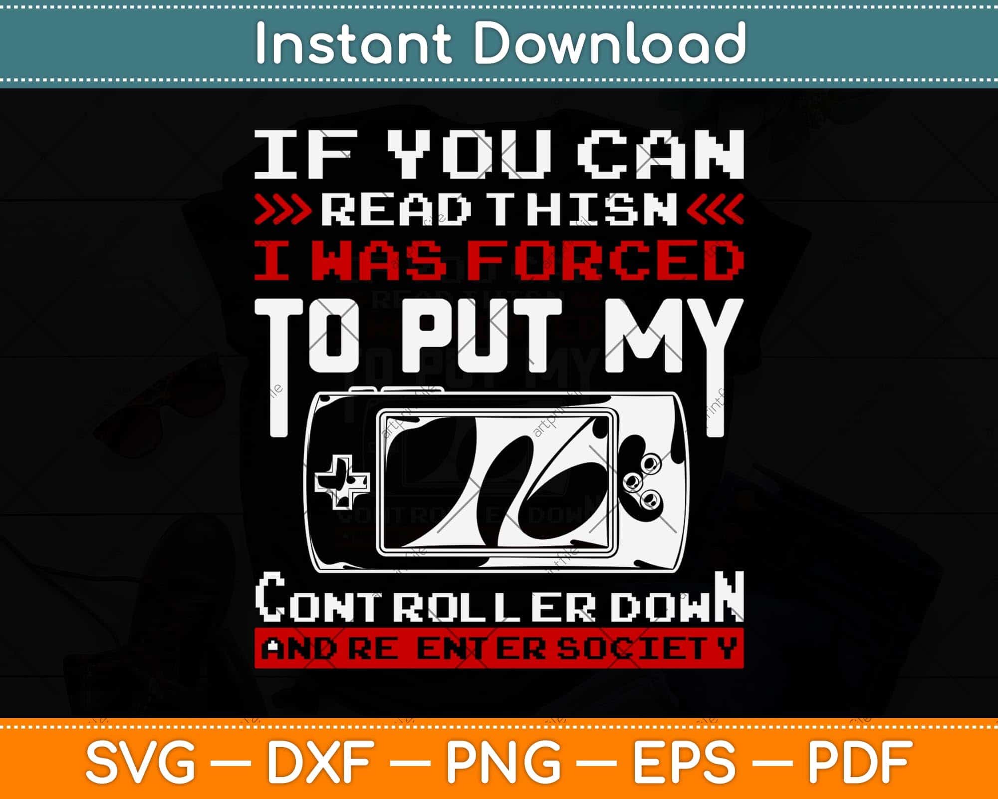 If You Can Read This I Was Forced To Put My Controller Down Gaming Svg ...