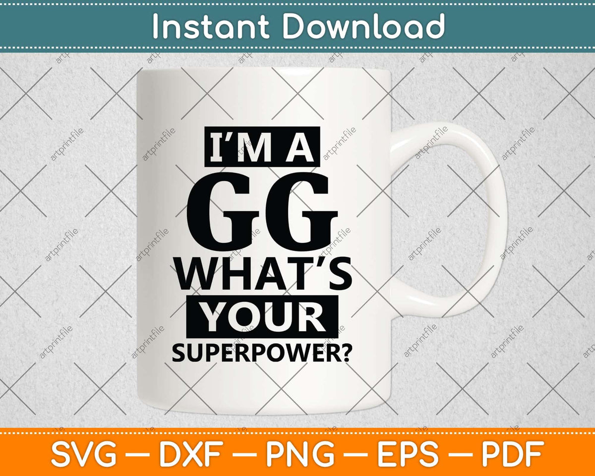 I'm A Gg What's Your Superpower Funny Great Grandma Svg Cutting File ...