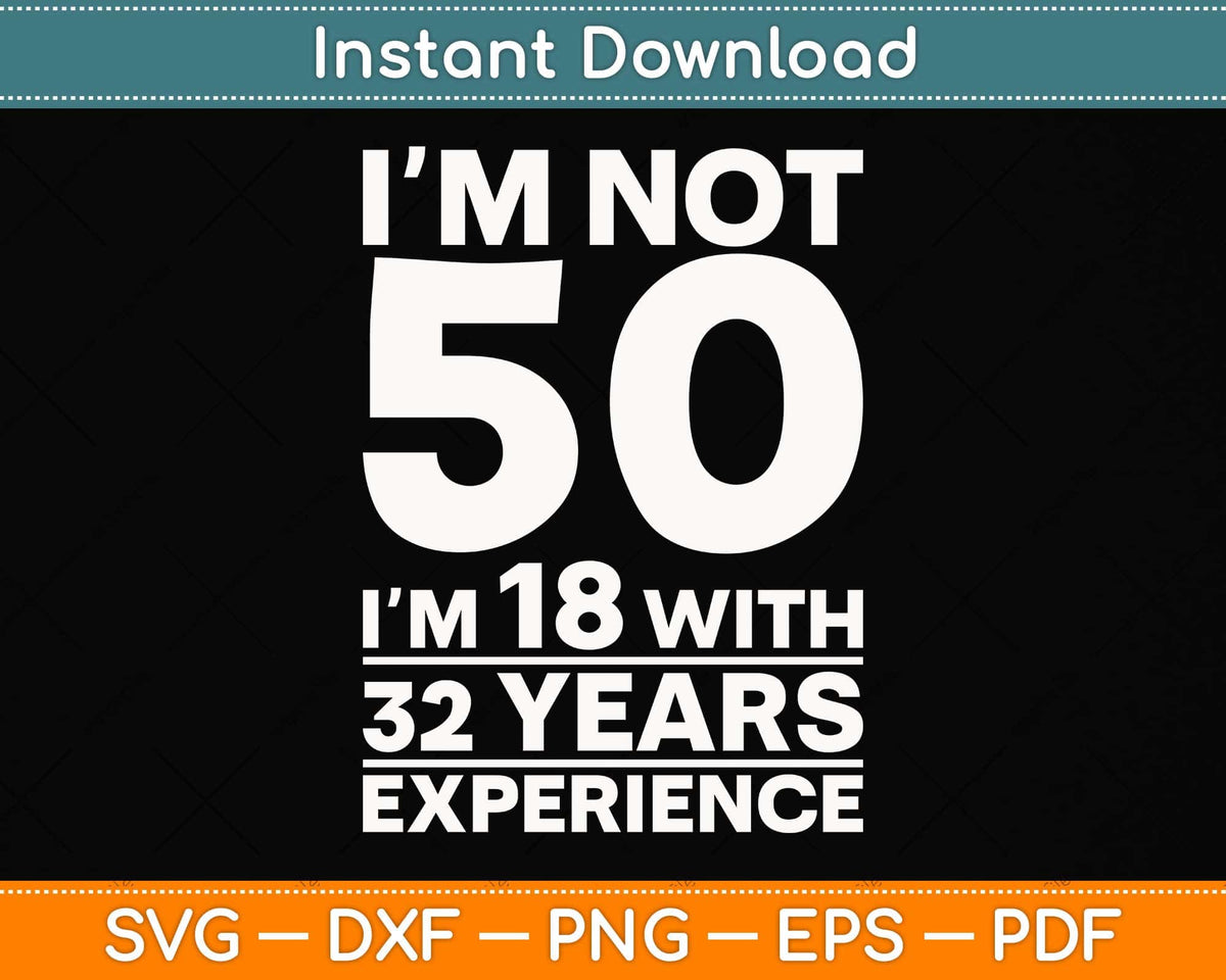 I'm Not 50 Years 50th Birthday Svg Cutting File – artprintfile