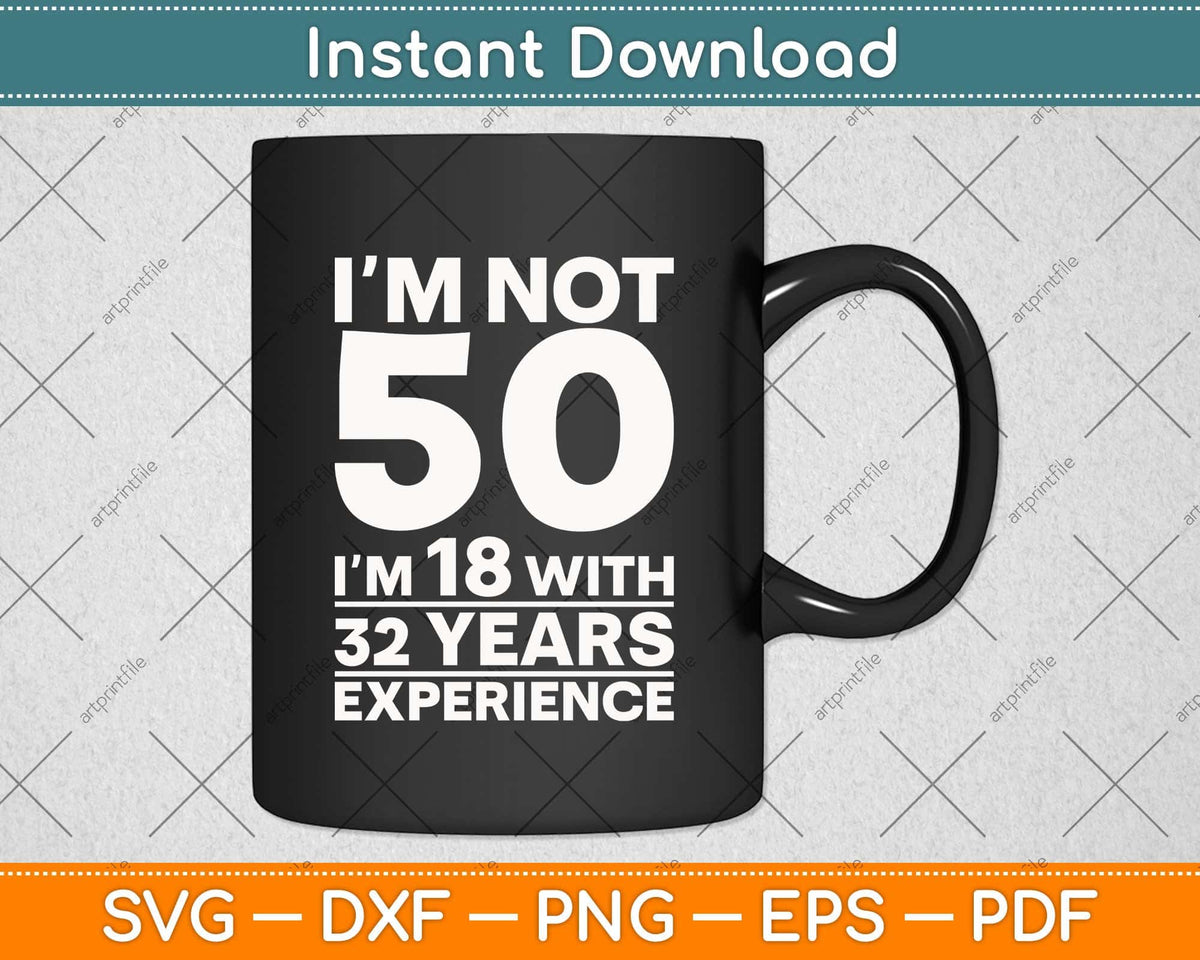 I'm Not 50 Years 50th Birthday Svg Cutting File – artprintfile