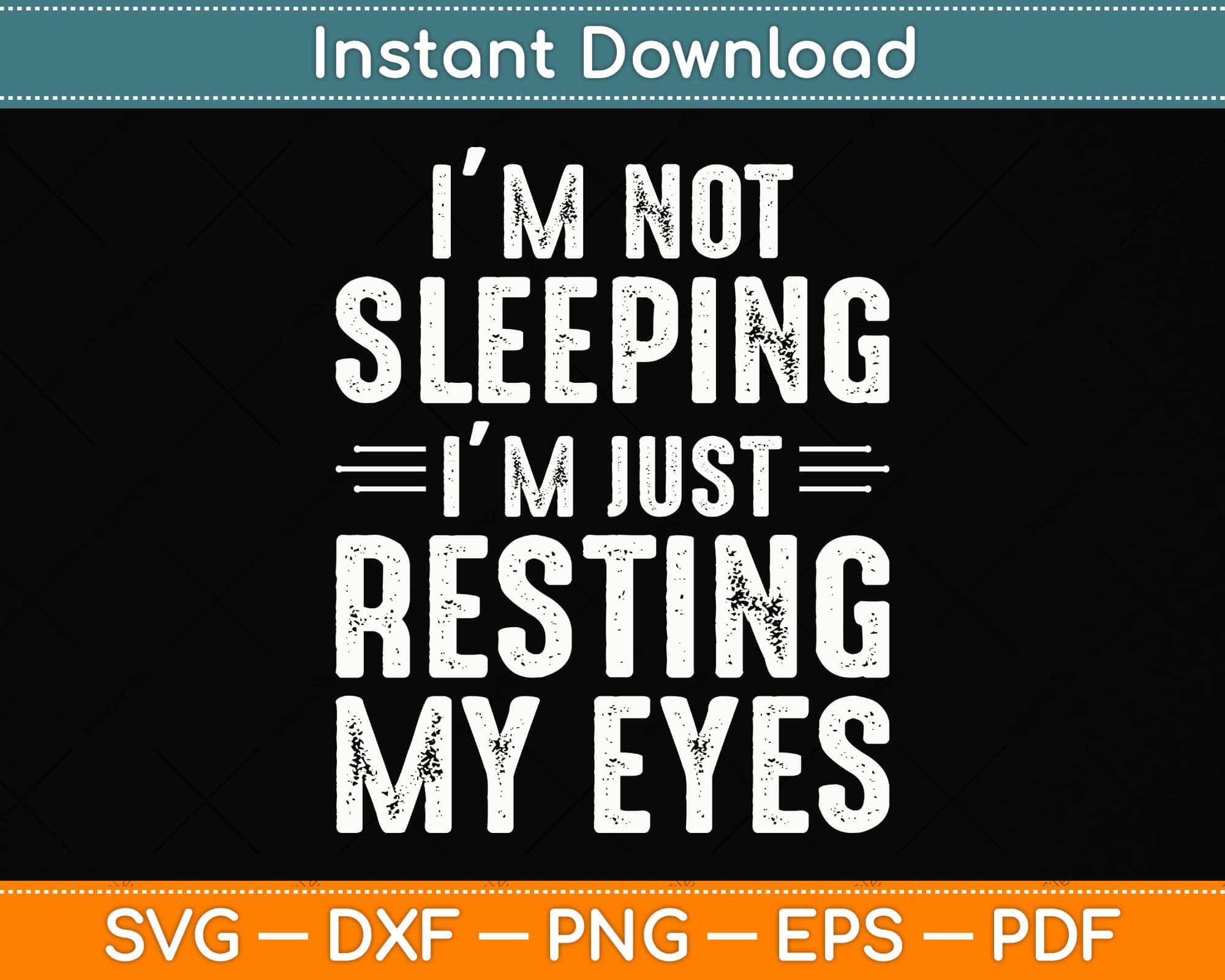 I'm Not Sleeping I'm Just Resting My Eyes Svg Cutting File – artprintfile