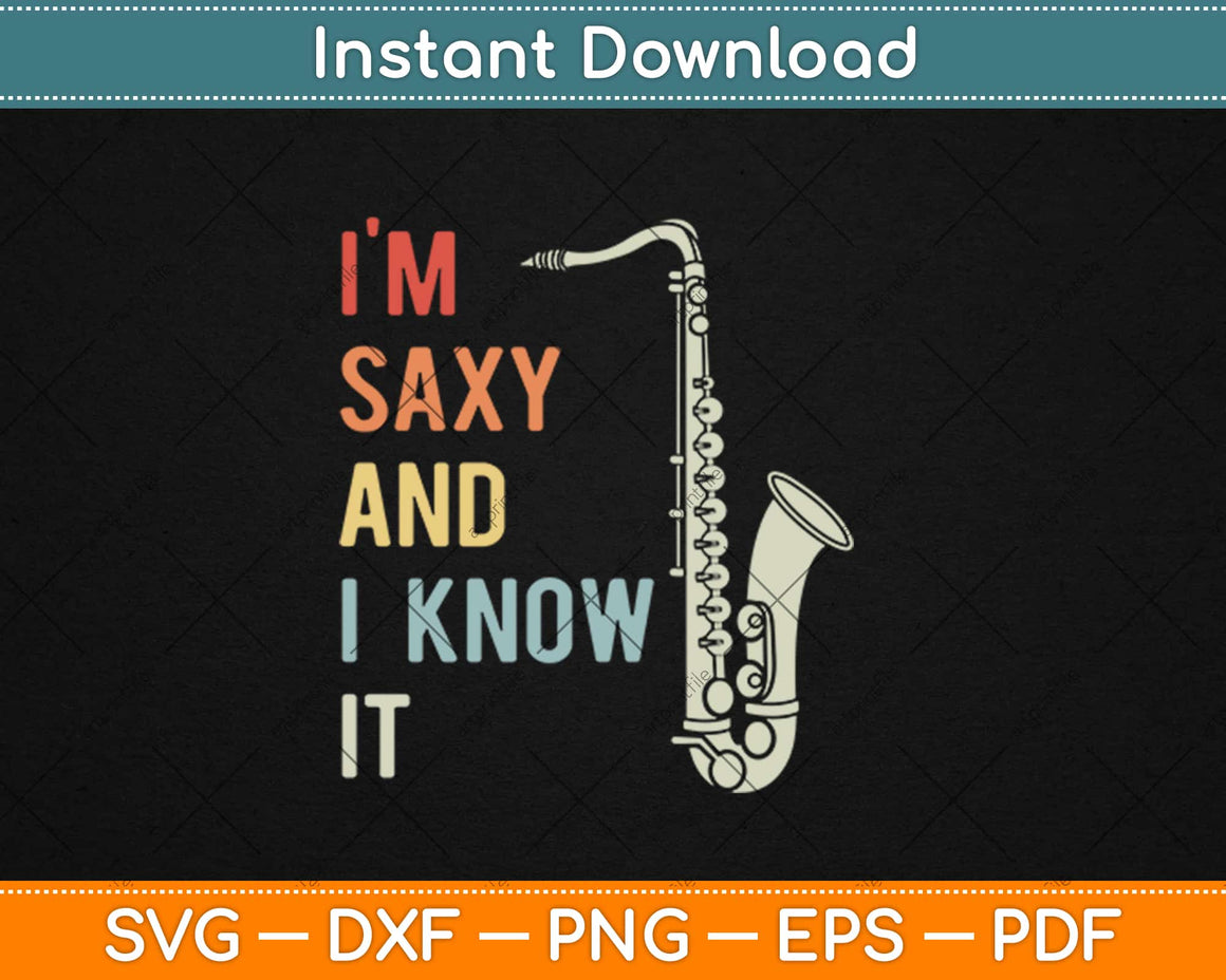 I'm Saxy and I Know It Saxophonist Svg Png Design Digital Cut File ...