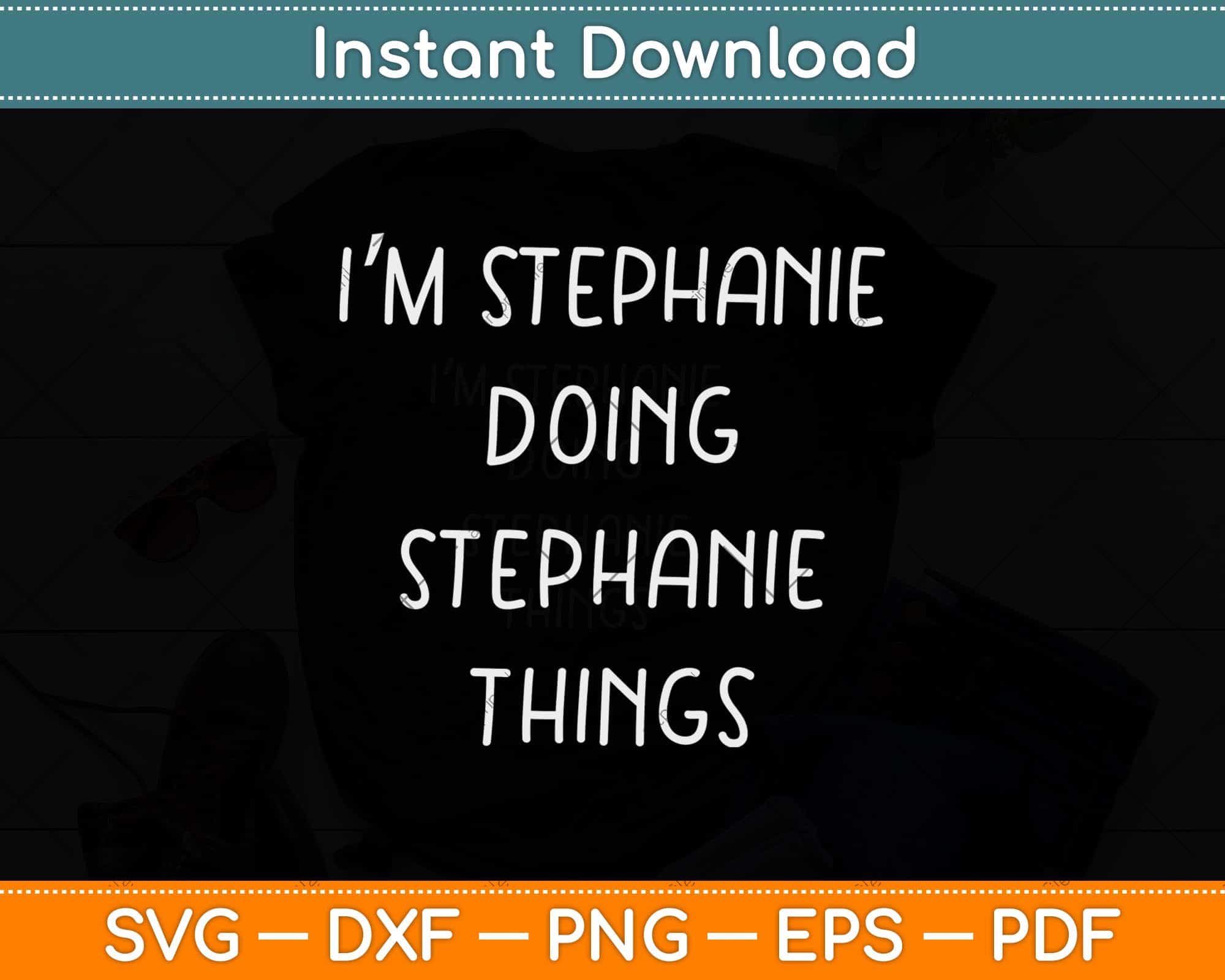I'm Stephanie Doing Stephanie Things Svg Png Dxf Cutting File ...