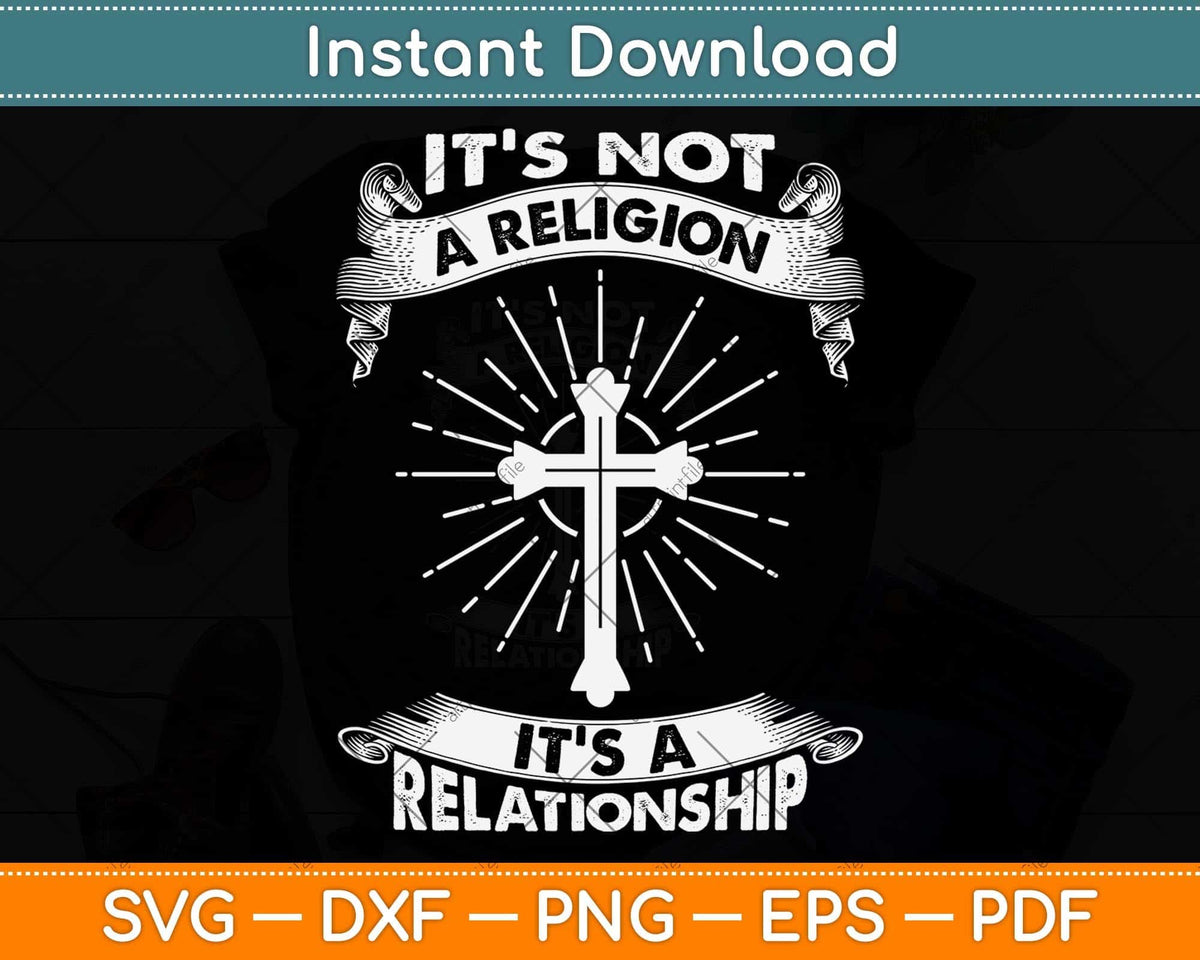 It's Not a Religion It's a Relationship Svg Cutting File – artprintfile