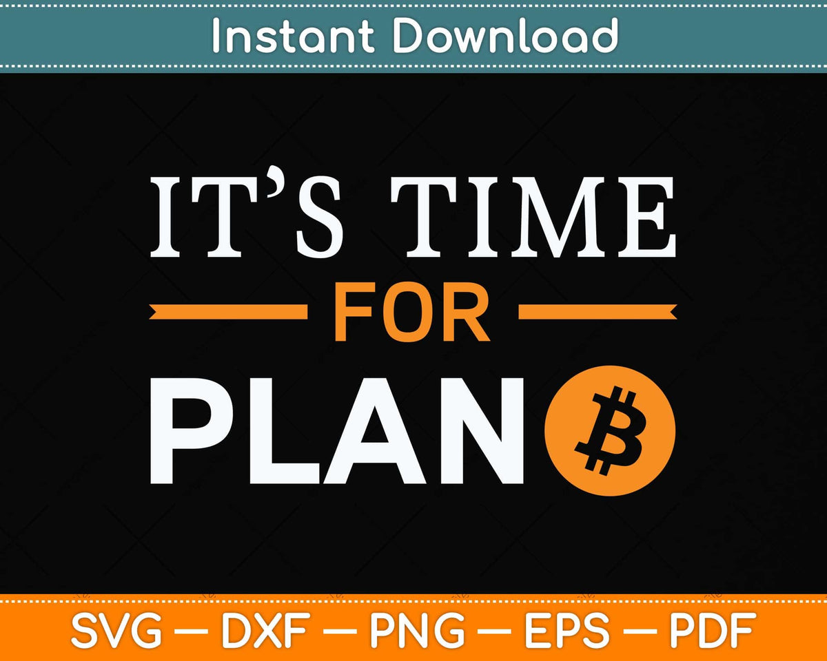 It's Time For Plan B Bitcoin Svg Cutting File – artprintfile