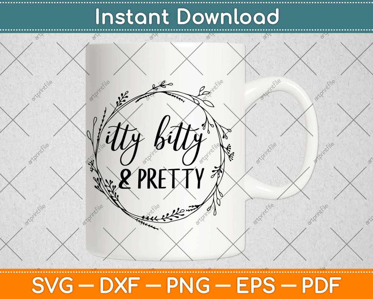 Itty Bitty Pretty Svg Png Dxf Eps Craft Cut File Digital Download ...
