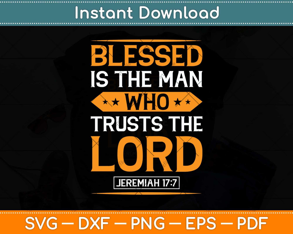 Jeremiah 17:7 Blessed Is The One Who Trusts In The Lord Svg File ...