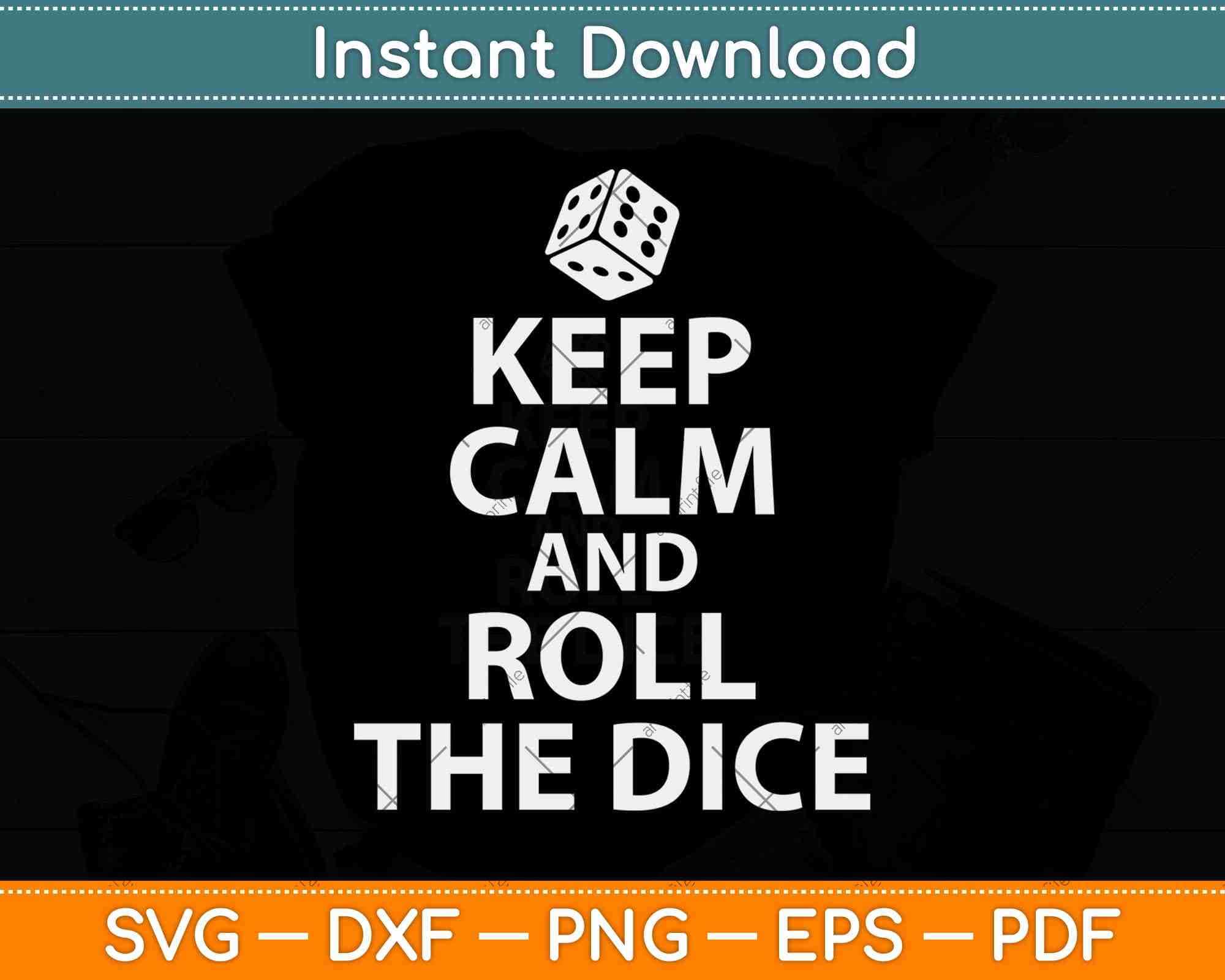 Keep Calm And Roll The Dice Svg Png Dxf Digital Cutting File – artprintfile