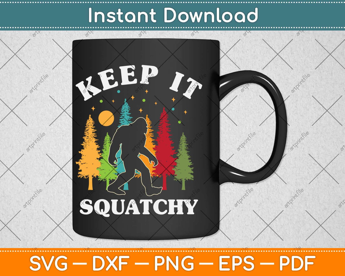 Keep it Squatchy Funny Bigfoot Yeti Sasquatch Svg Png Dxf Cutting File ...