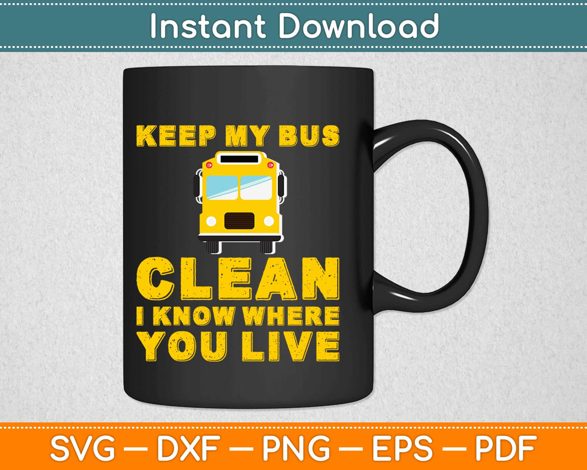 Keep My Bus Clean I Know Where You Live Svg Png Dxf Cut File For ...