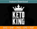 Keto King Ketogenic Diet Svg Png Dxf Cutting File – artprintfile