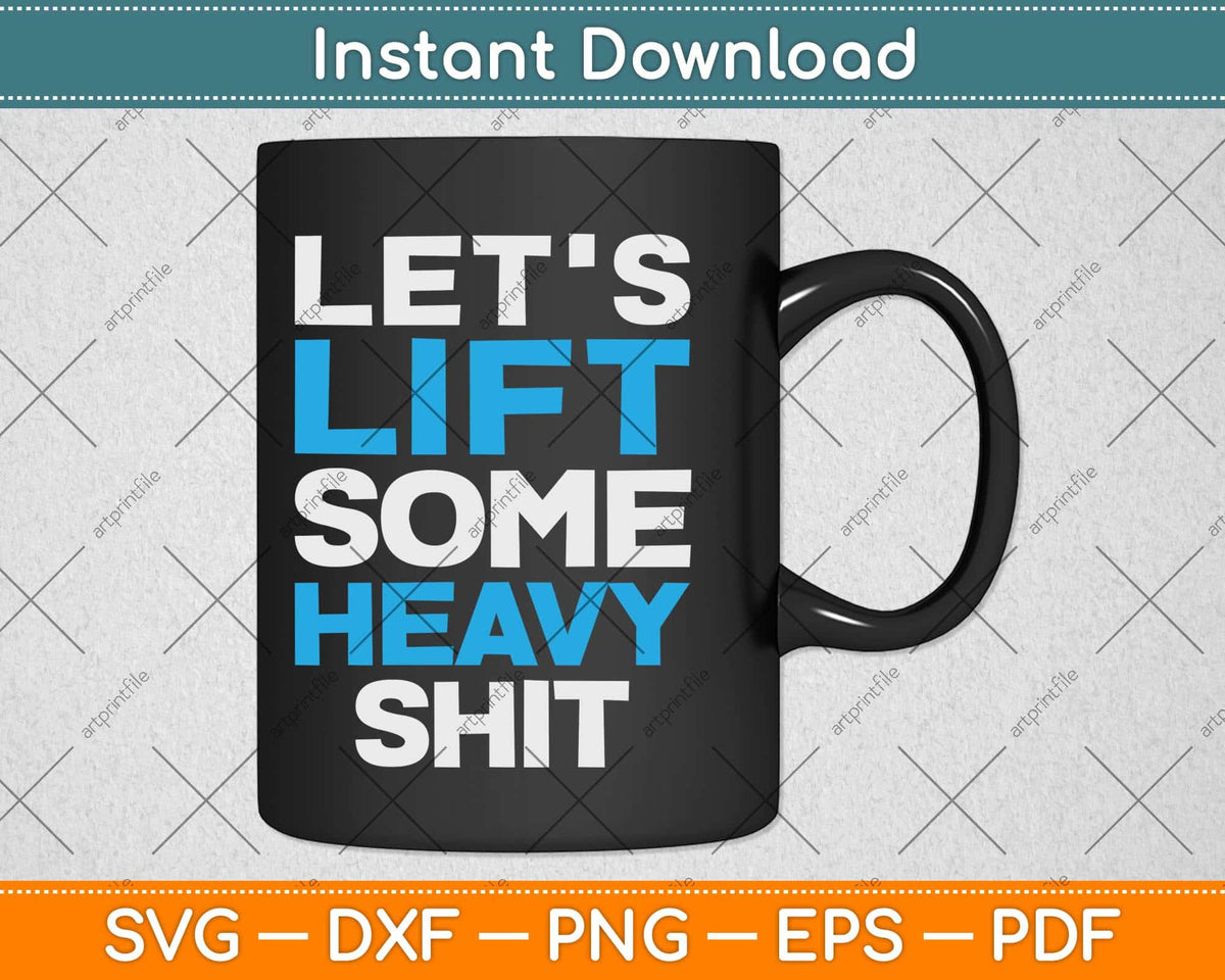 Let's Lift Some Heavy Shit Weightlifting Fitness Lover Svg File ...