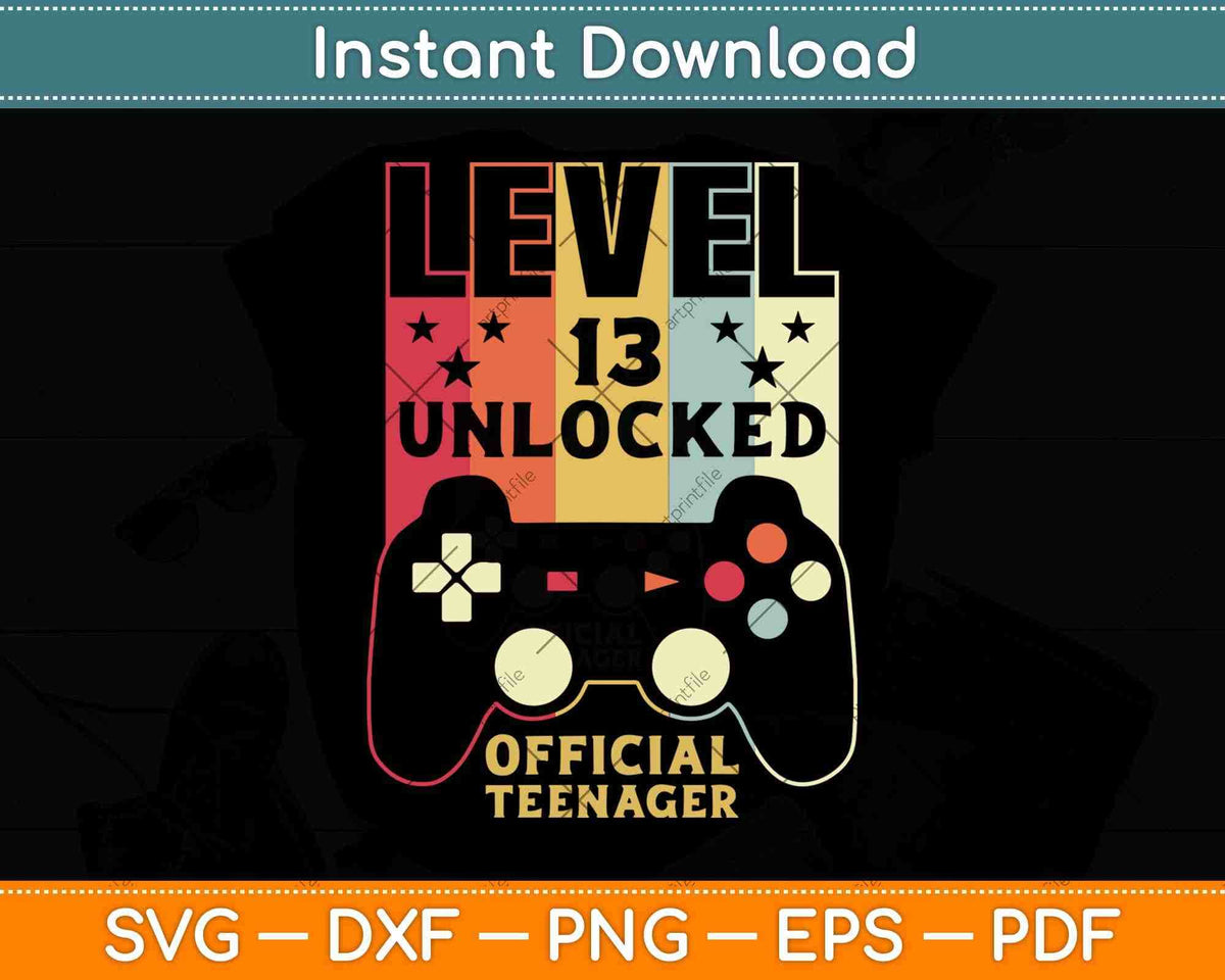 Level 13 Unlocked Official Teenager Birthday Gift Svg Cutting File ...