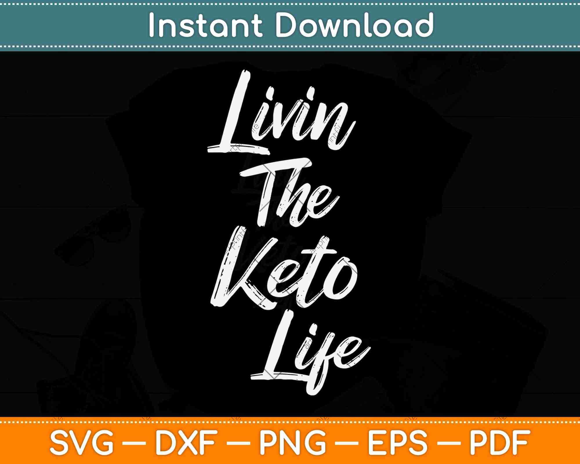 Livin' The Keto Life Ketogenic Diet Lifestyle Svg Png Dxf Cutting File ...