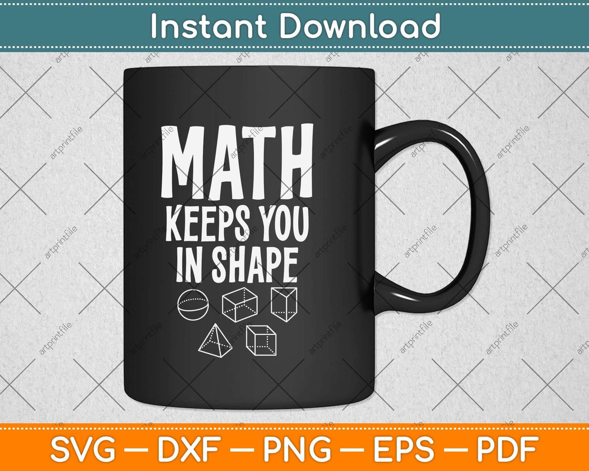Math Keeps You In Shape Funny Math Teacher Svg Cutting File – artprintfile