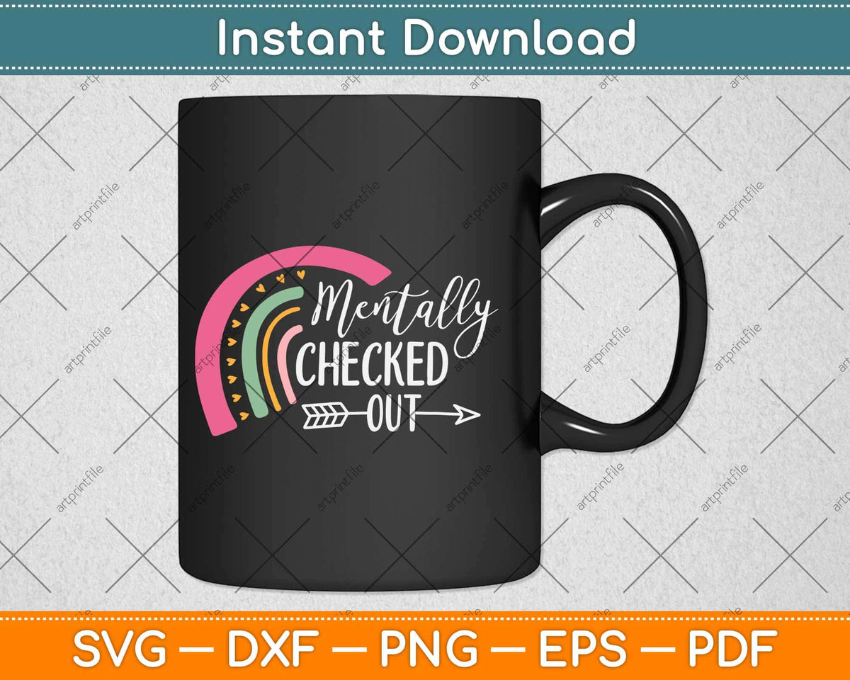 Mentally Checked Out Svg Png Dxf Digital Cutting Files – artprintfile