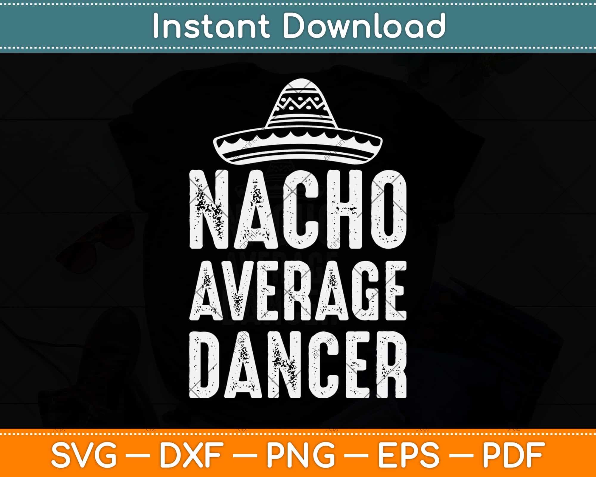 Nacho Average Dancer Cinco De Mayo Funny Mexican Gift Svg Png Cut File ...