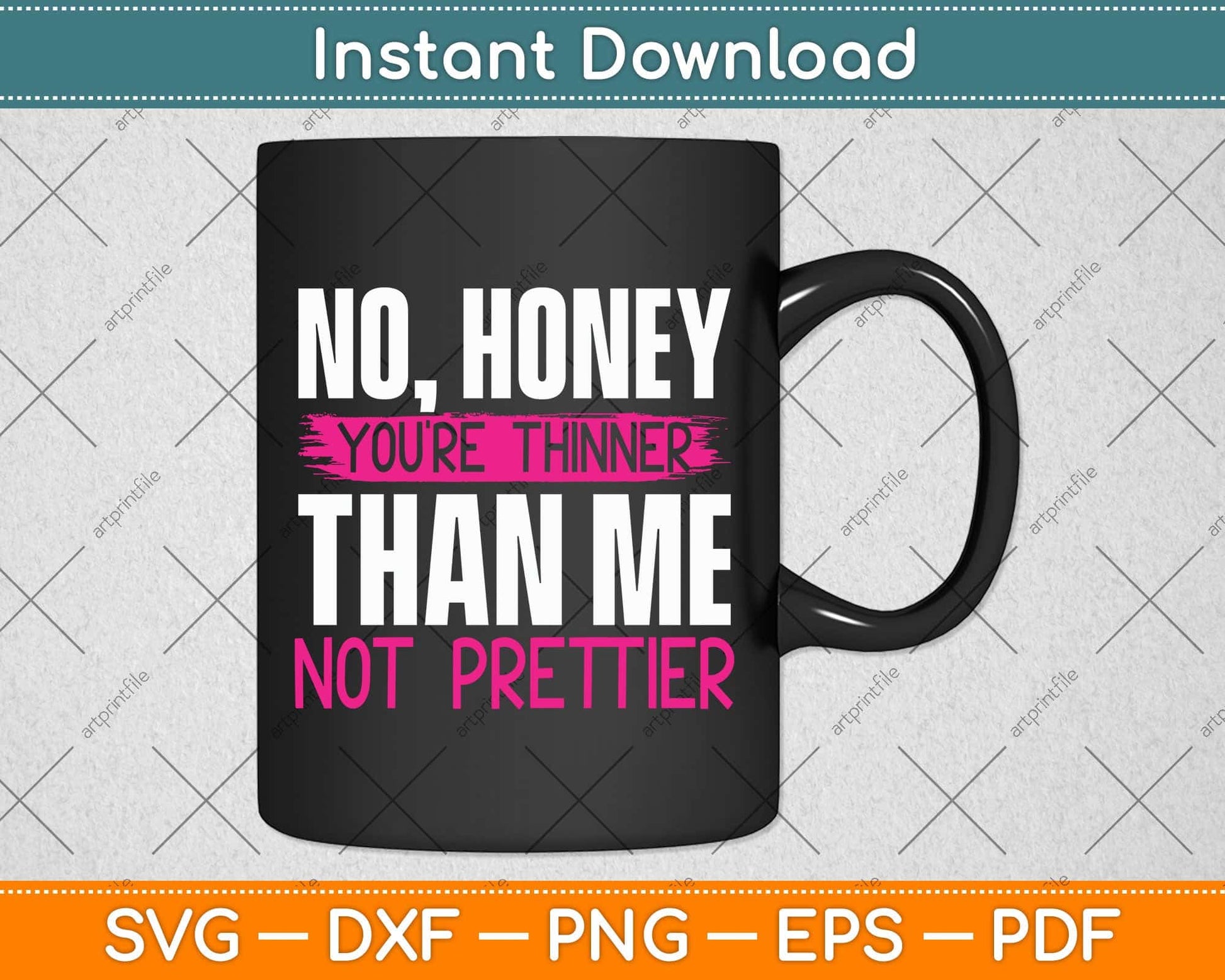 No Honey You're Thinner Than Me Not Prettier Svg Cutting File ...