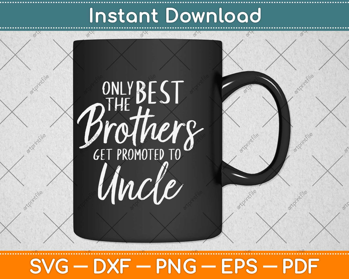 Only The Best Brothers Get Promoted to Uncle Svg Png Dxf Digital ...