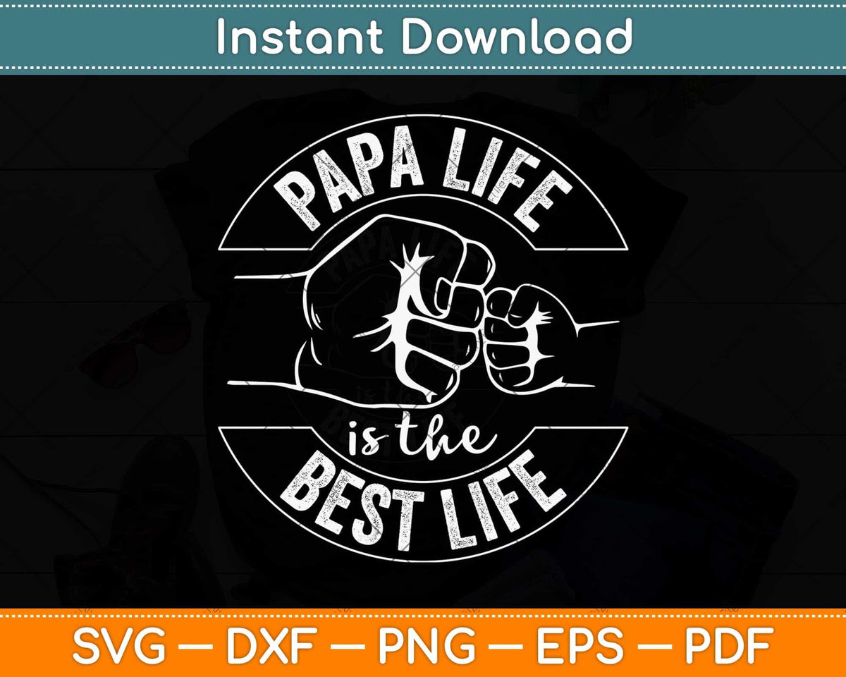 Papa Life Is The Best Life Fathers Day Svg Cutting File – artprintfile
