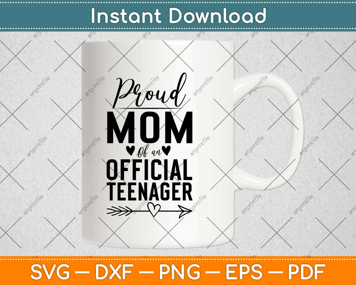 Proud Mom Of An Official Teenager Svg Png Dxf Cutting Files – artprintfile