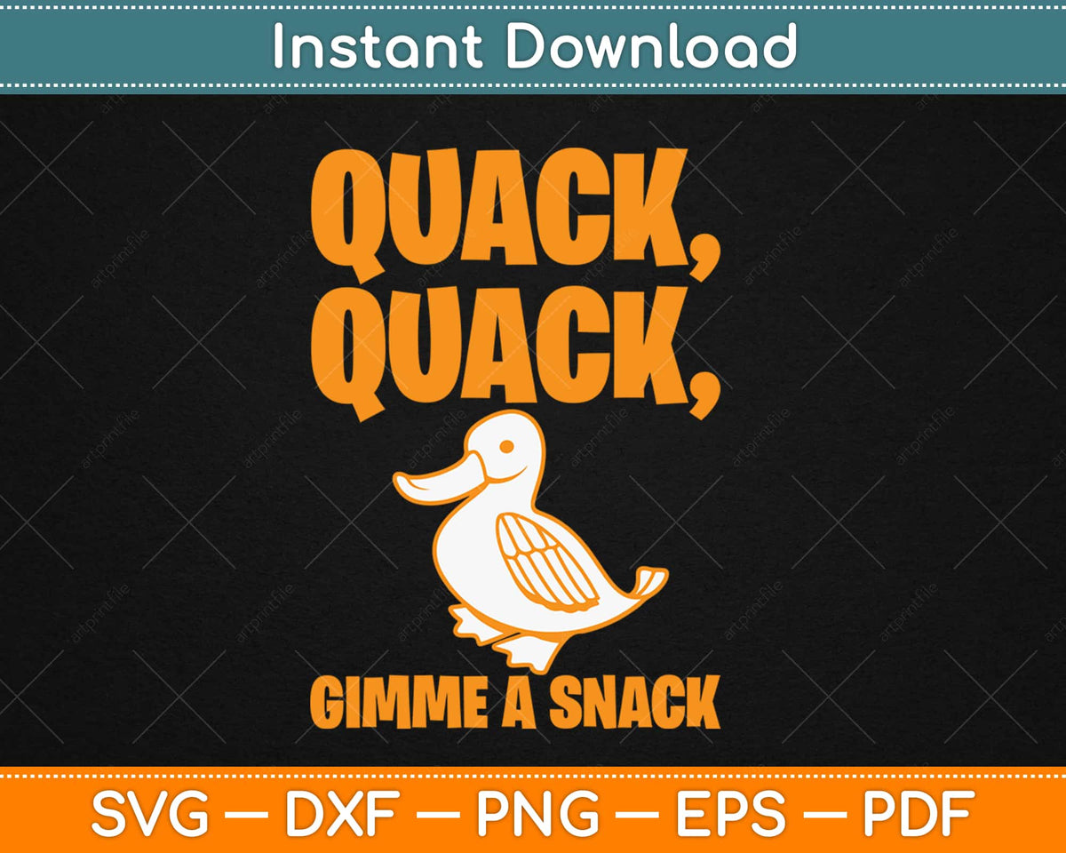 Quack Quack Gimme A Snack Duck Svg Png Dxf Eps Craft Cut File ...