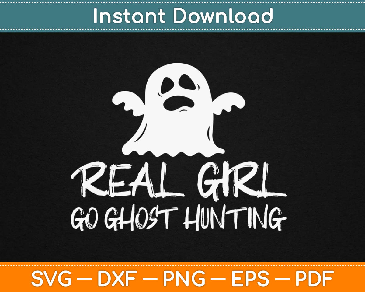 Real Girl Go Ghost Hunting Svg, Png Files – artprintfile