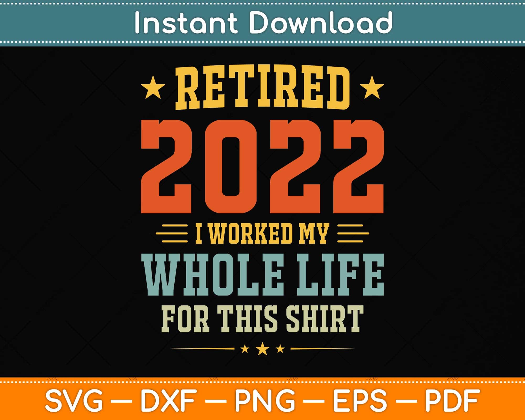 Retired 2022 I Worked My Whole Life For This Shirt Svg Cutting File ...