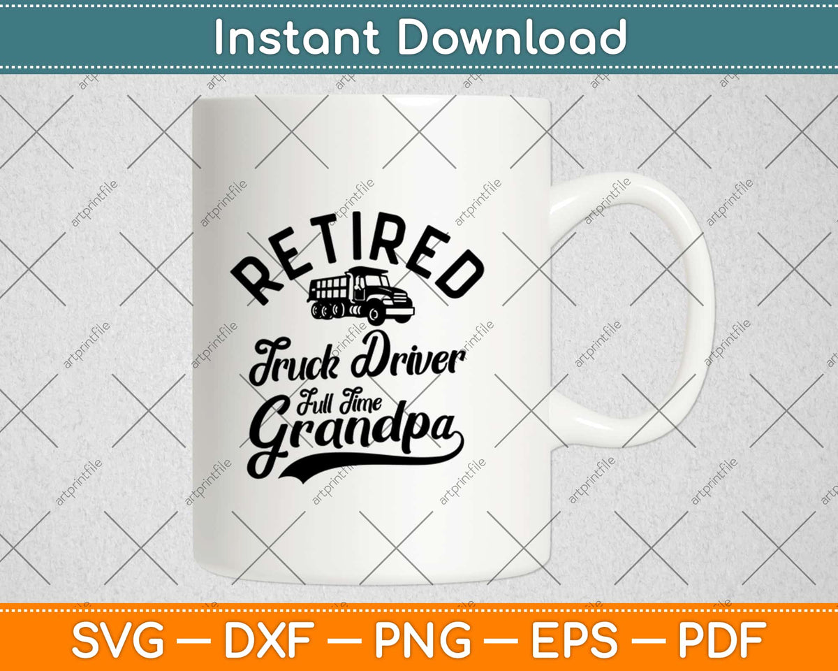 Retired Truck Driver Full Time Grandpa Retro Distressed Svg Png dxf ...