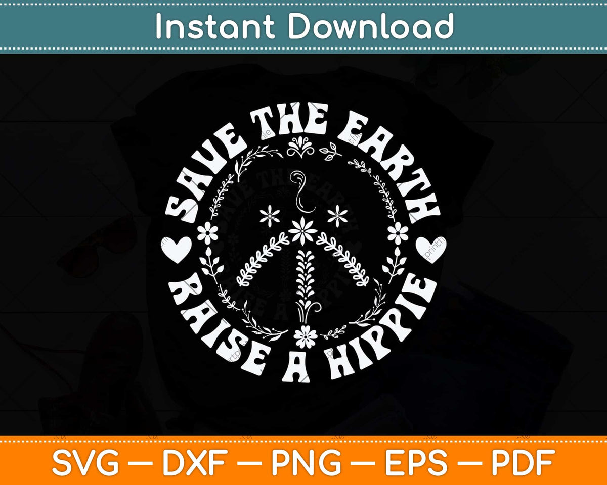 Save The Earth Raise A Hippie Earth Day Svg Cutting File – artprintfile