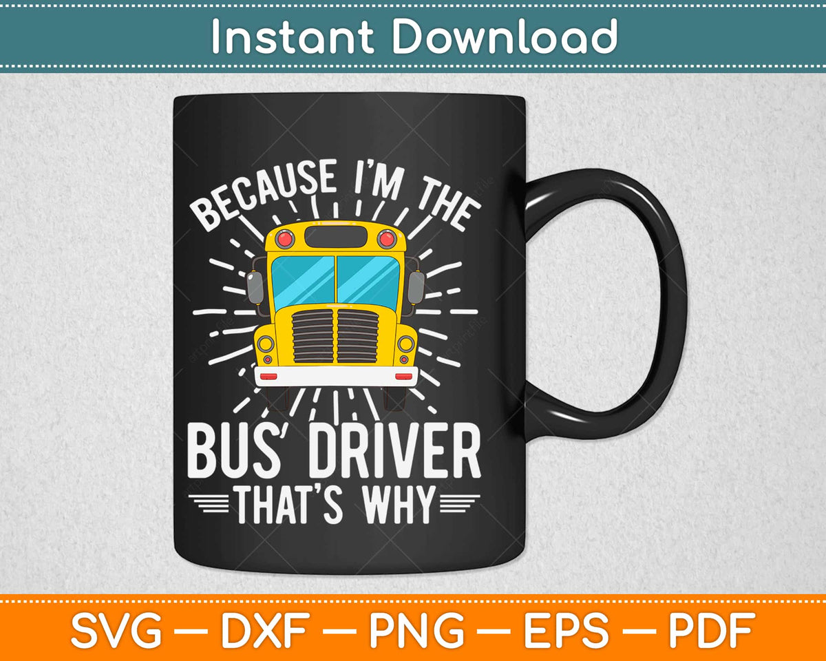 School Bus Design I'm the Bus Driver that's Why Funny Svg Design ...