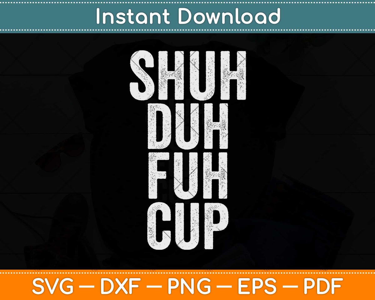 Shuh Duh Fuh Cup Svg Cutting File – artprintfile