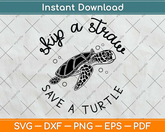 Skip A Straw Save A Turtle Gift Save The Turtles Svg Cutting File ...