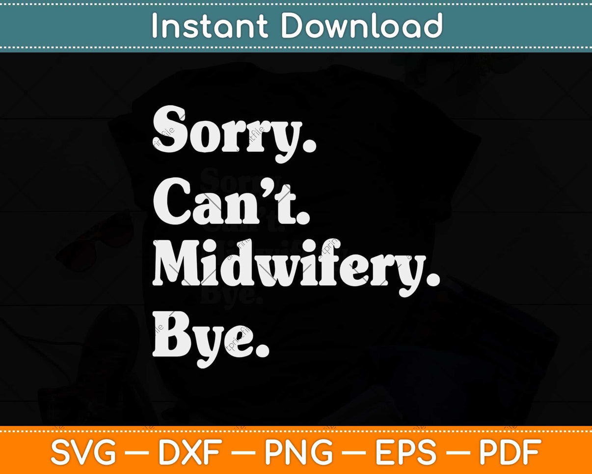 Sorry Can’t Midwifery Bye Funny Midwife Svg Cutting File – artprintfile