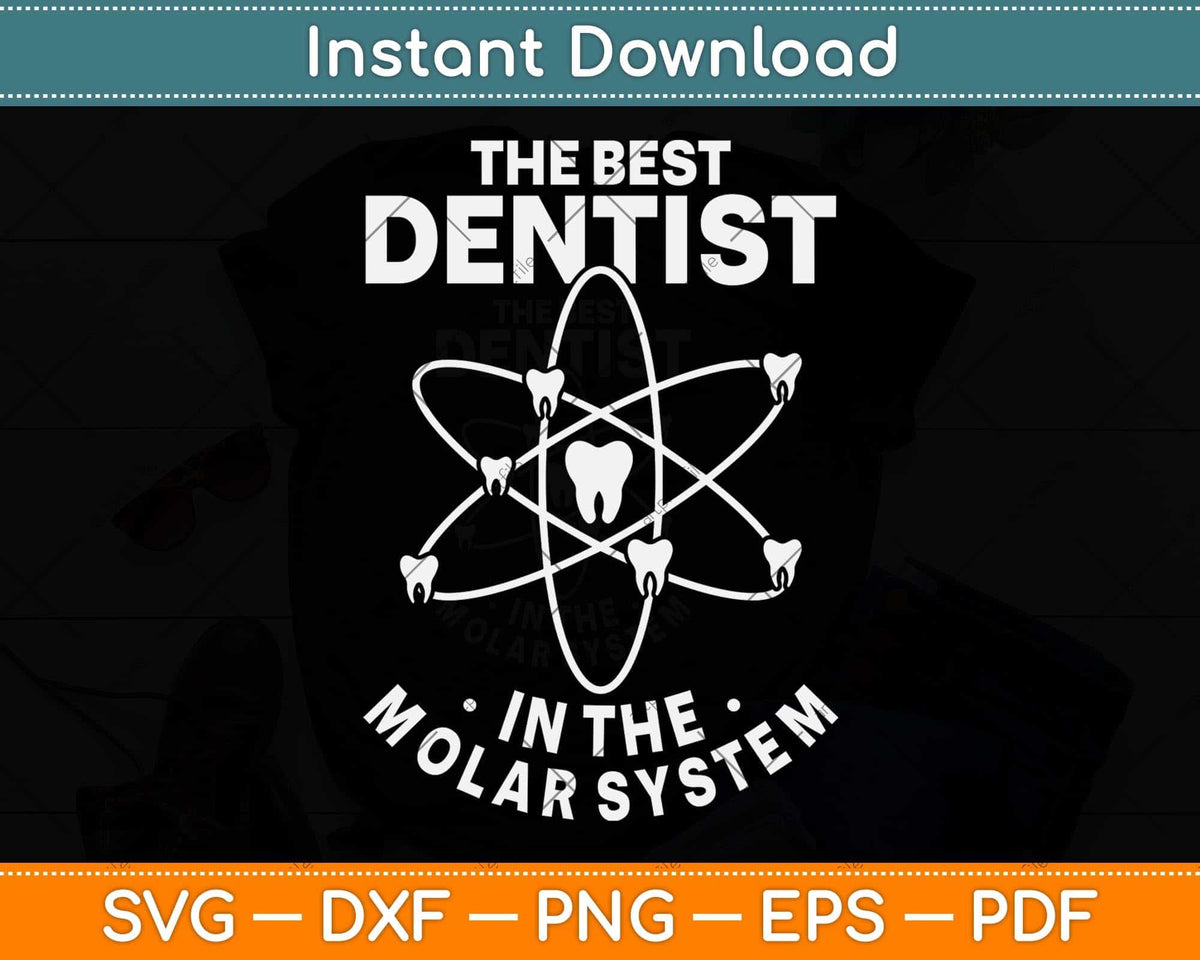 The Best Dentist In The Molar System Svg Cutting File – artprintfile