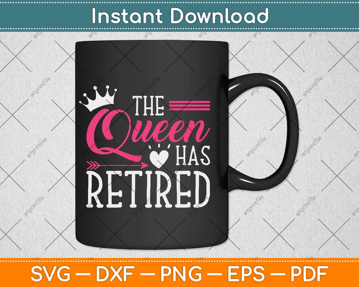 The Queen Has Retired Funny Retirement Svg Png Dxf Cutting File ...