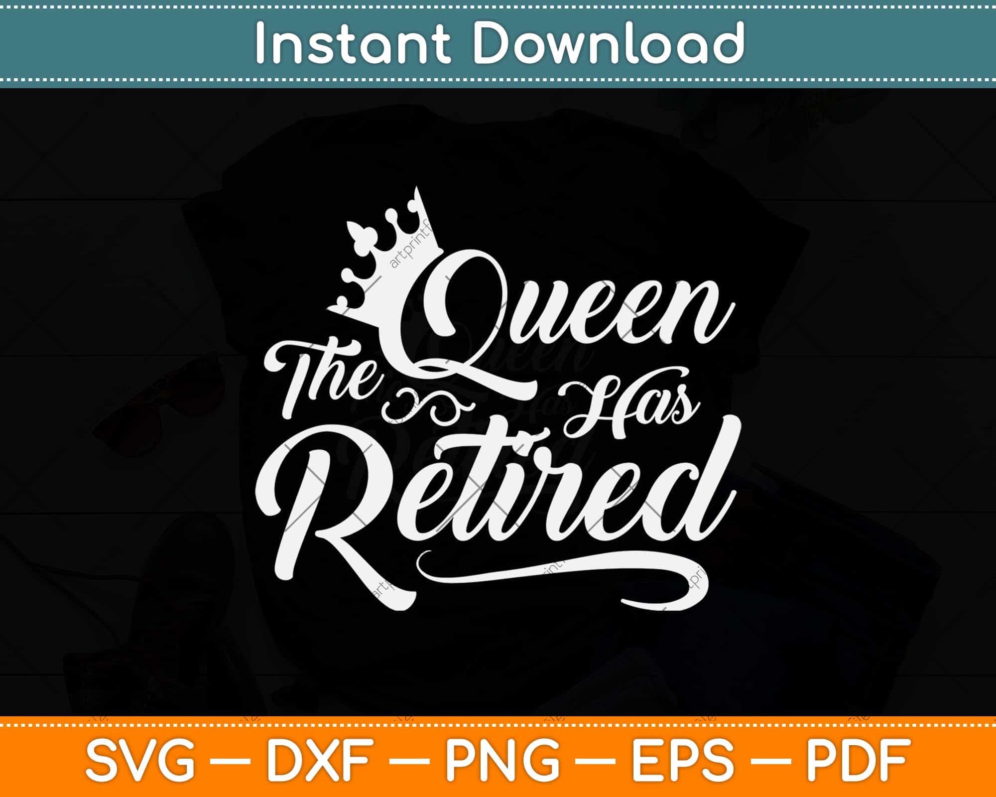The Queen Has Retired Svg Cutting File – artprintfile